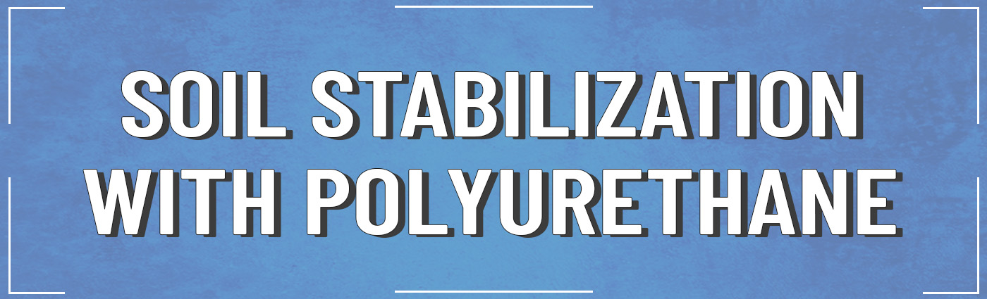 Soil Stabilization with Polyurethane